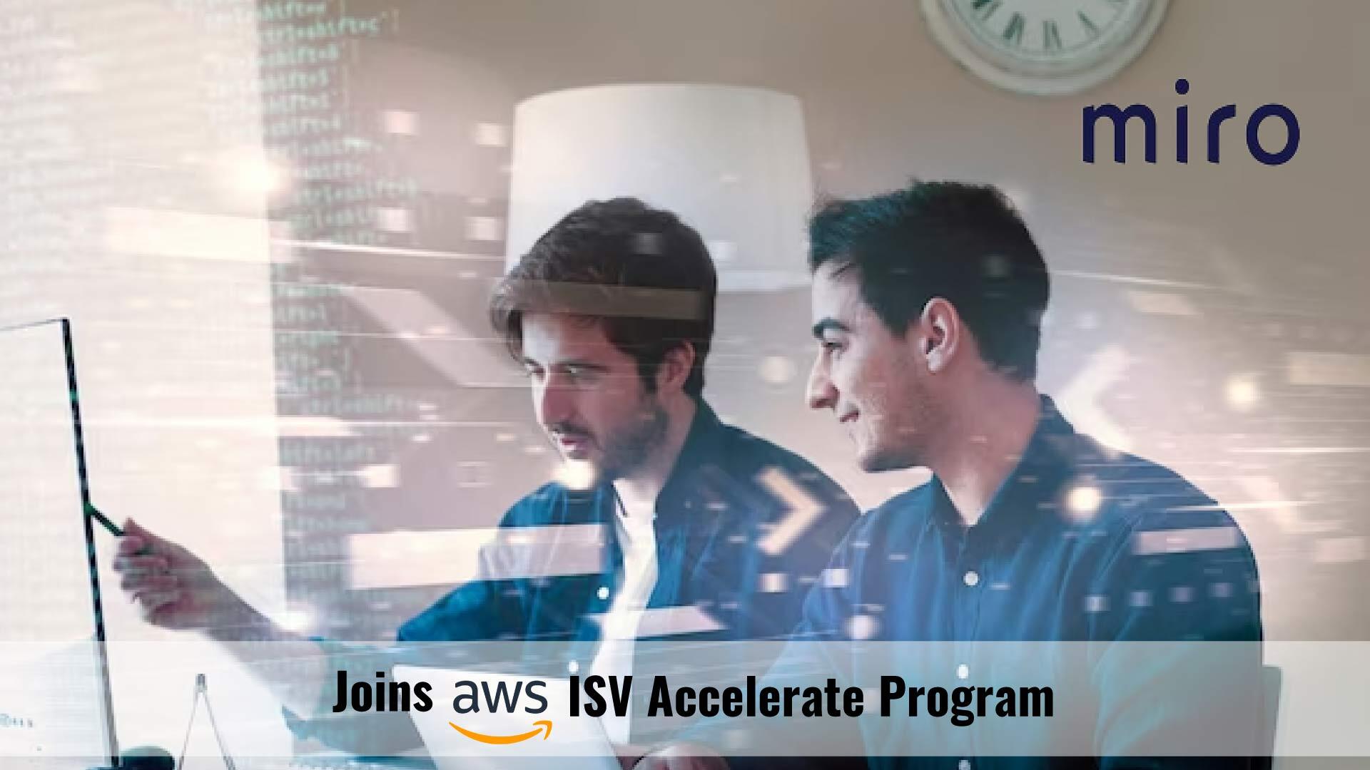 MIRO JOINS AWS ISV ACCELERATE PROGRAM TO BRING ADVANCED COLLABORATION SOLUTIONS TO AWS CUSTOMERS ...