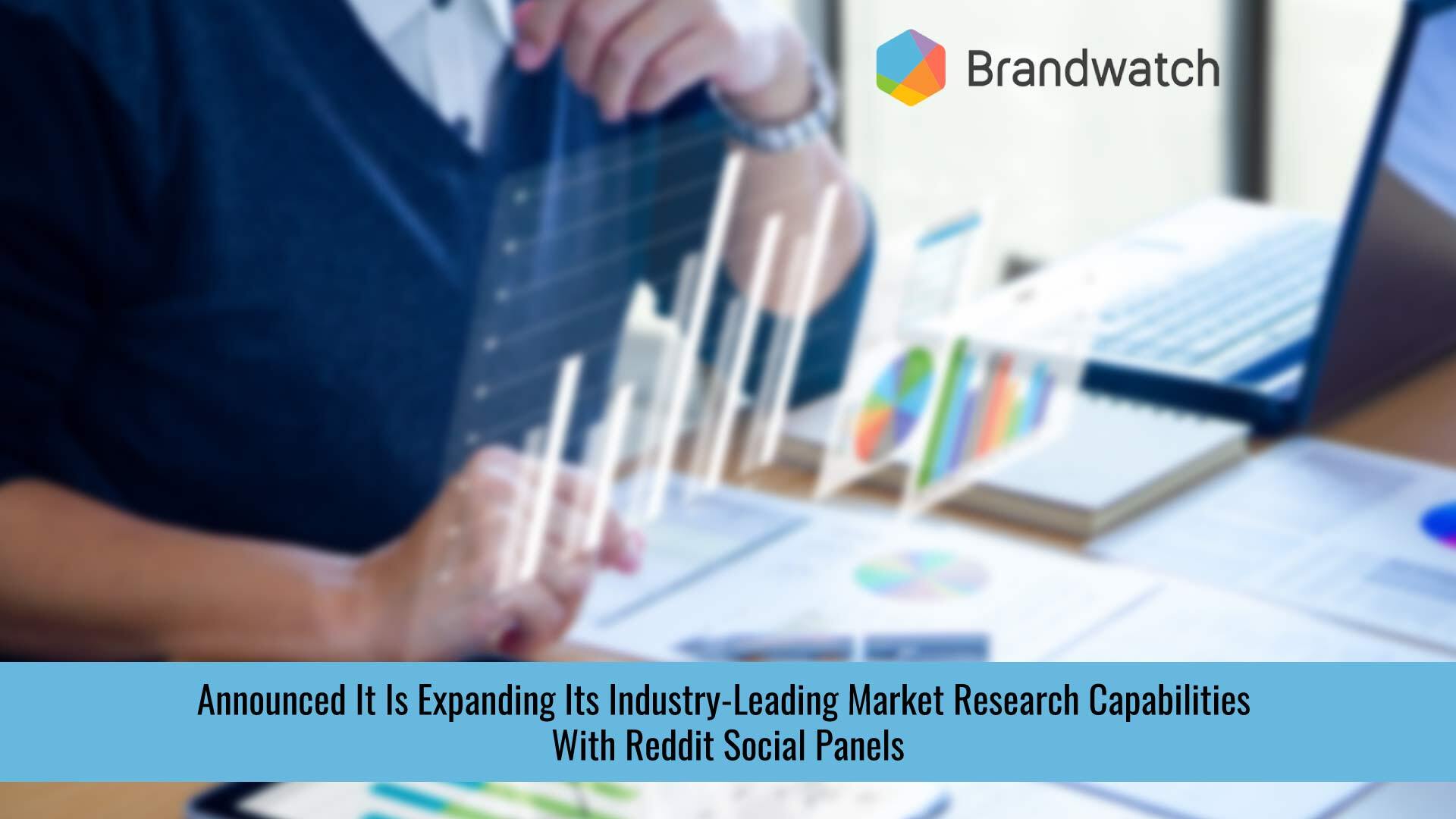 Brandwatch Further Boosts its Deep Audience Analysis & Intelligence Capabilities with Reddit ...