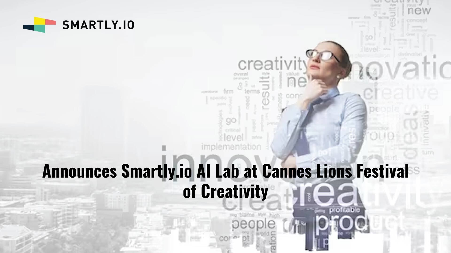 Smartly.io Announces Smartly.io AI Lab at Cannes Lions Festival of Creativity | Martech Edge ...