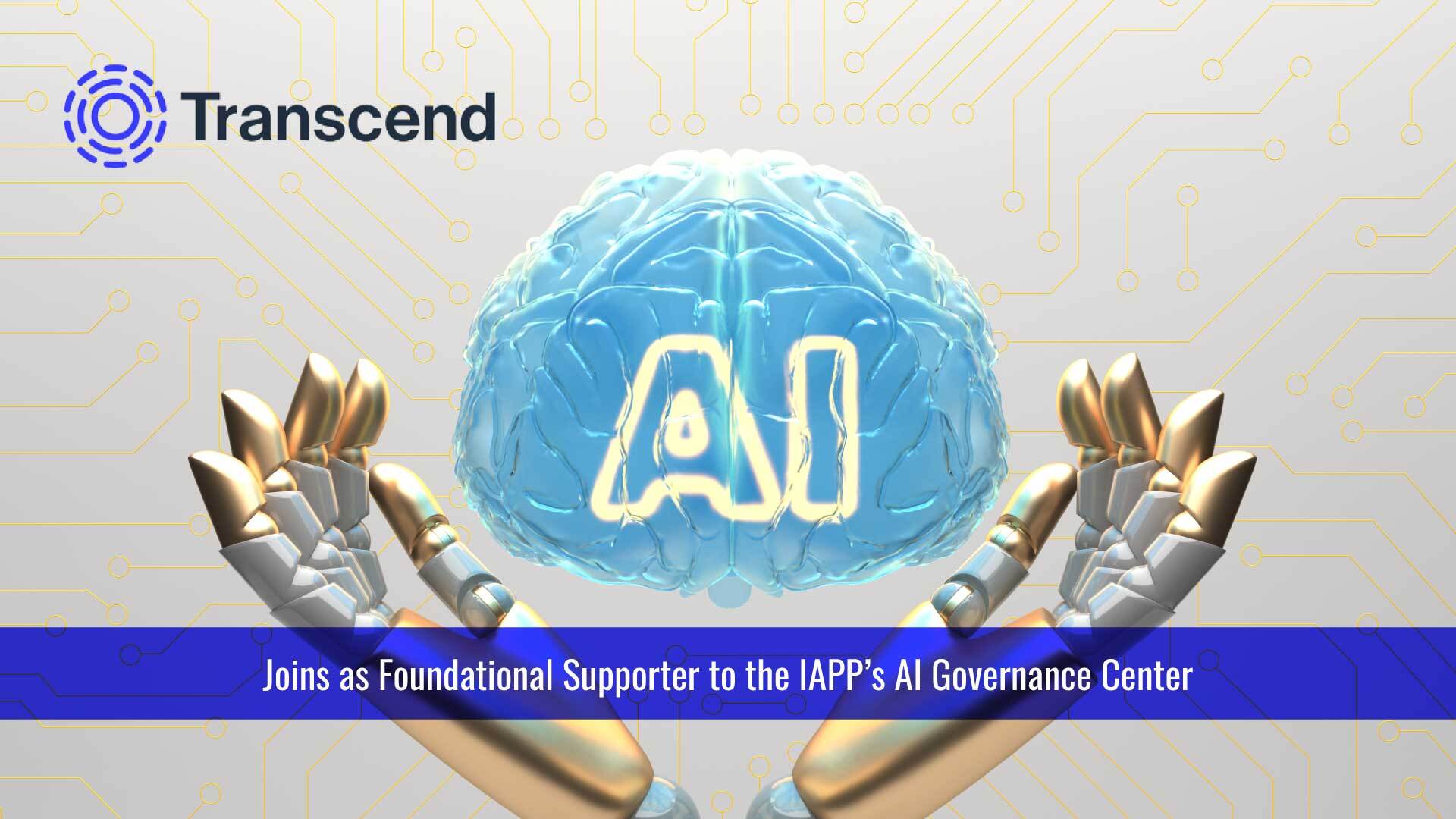Transcend Joins as Foundational Supporter to the IAPP’s AI Governance ...