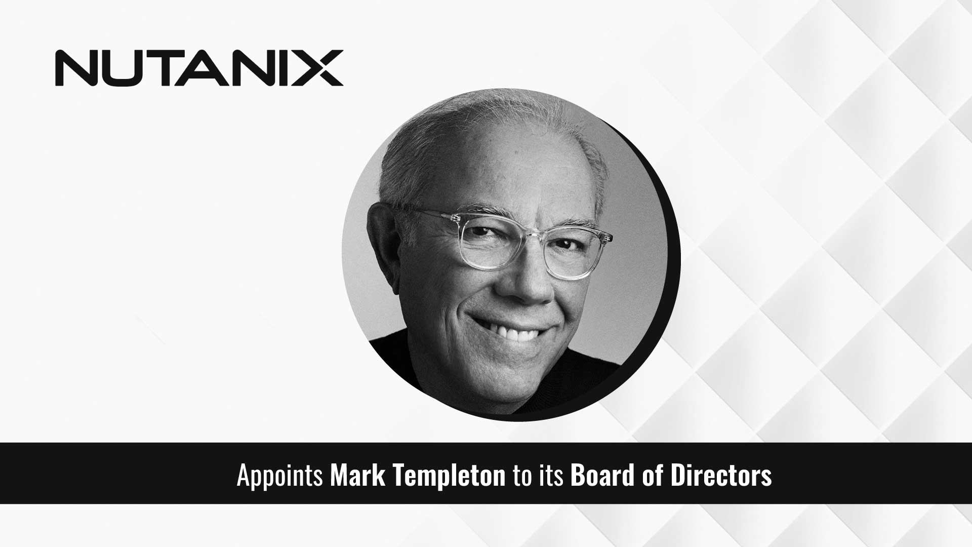 Nutanix Appoints Mark Templeton to its Board of Directors | Martech Edge | Best News on ...