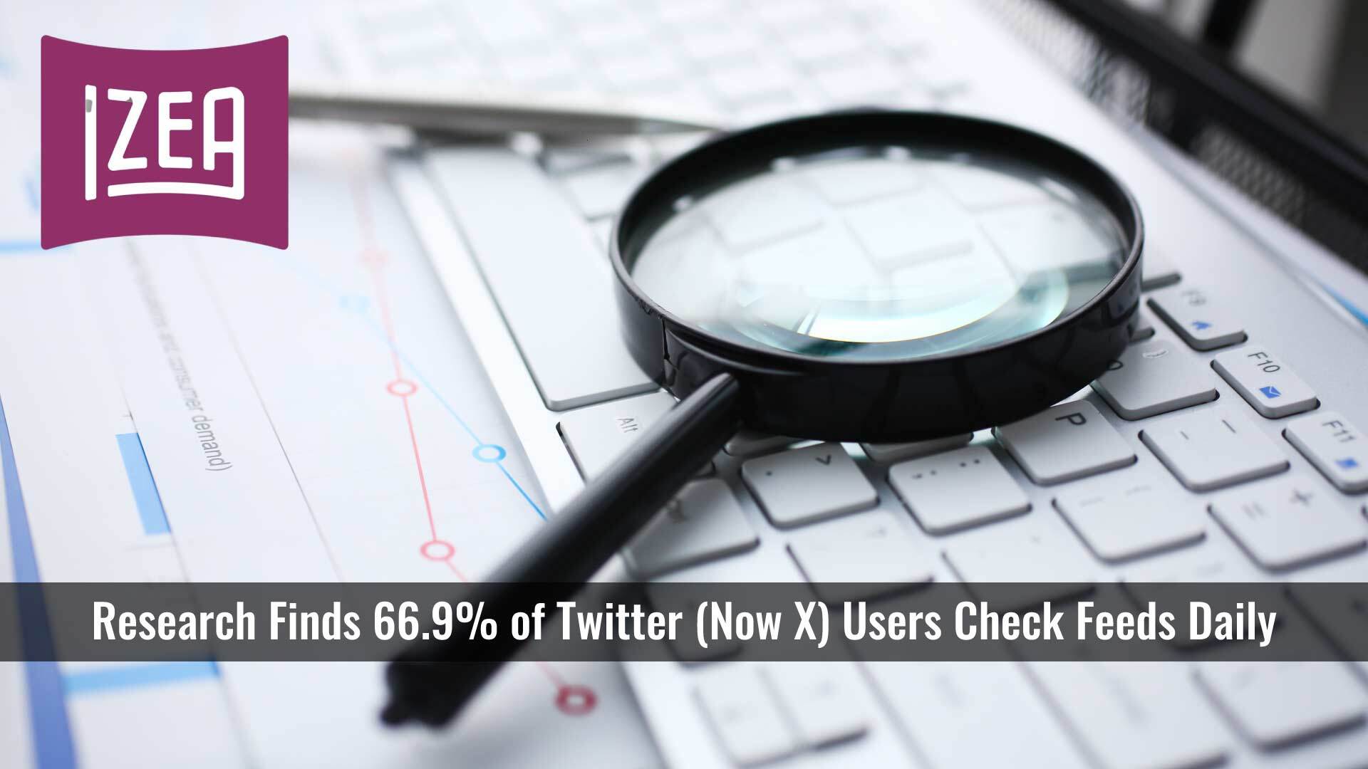 IZEA Research Finds 66.9% of Twitter (Now X) Users Check Feeds Daily | Martech Edge | Best News ...