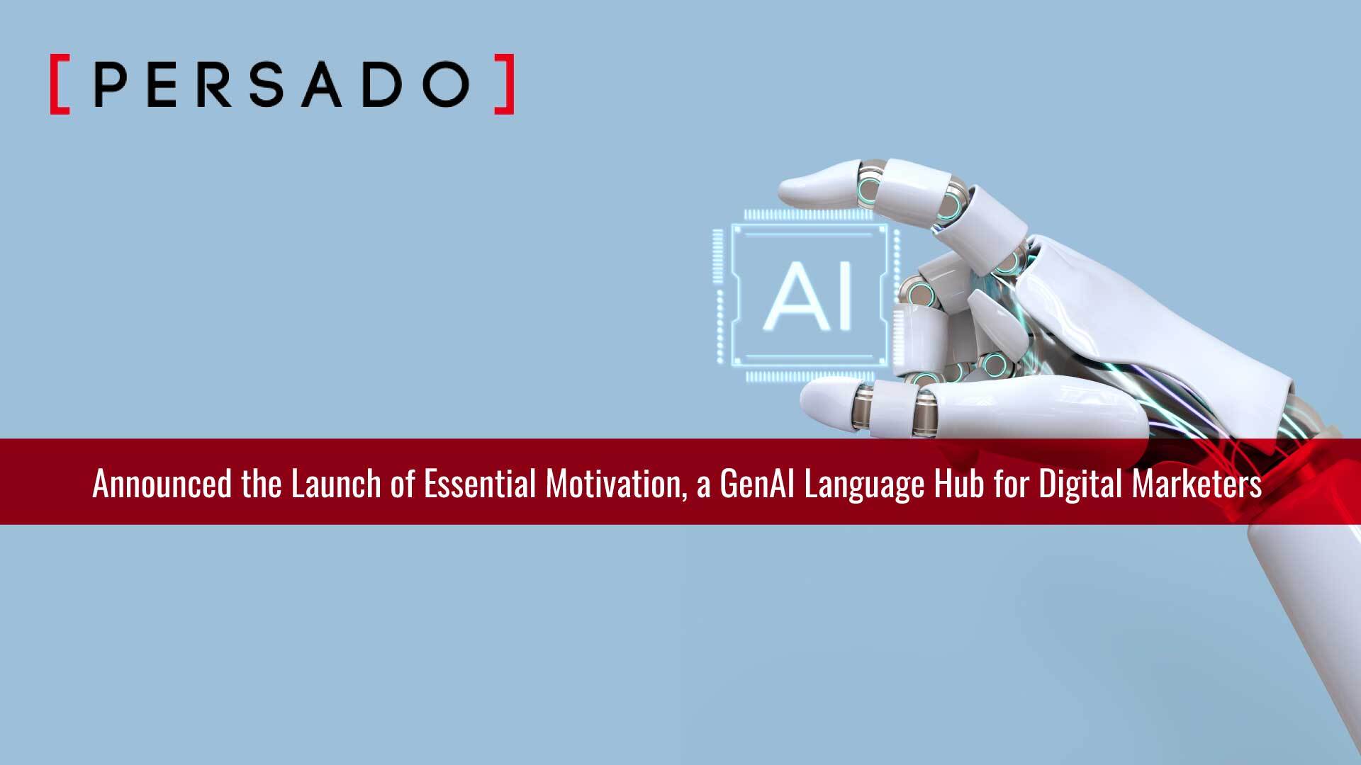 New Persado Essential Motivation AI Solution Empowers Marketers to Instantly Generate Better ...
