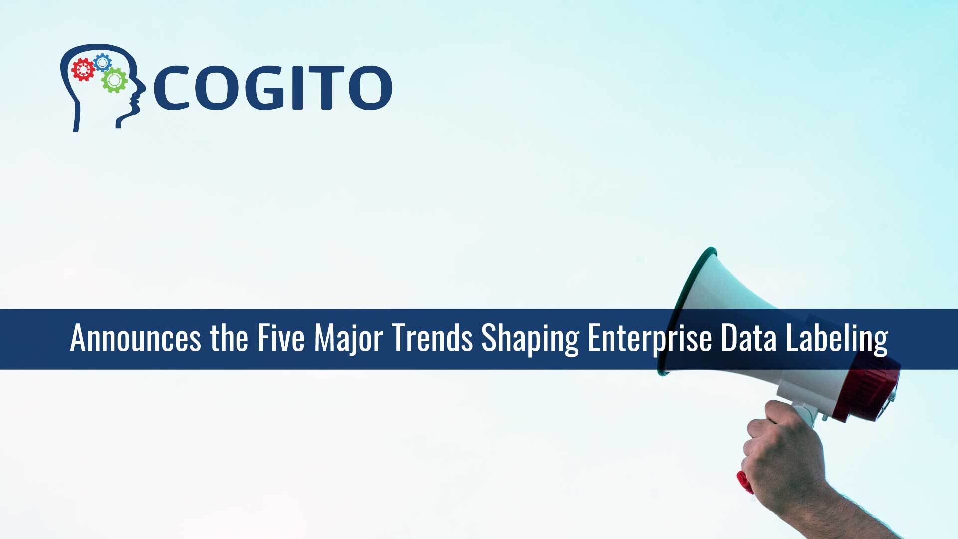 Cogito Announces the Five Major Trends Shaping Enterprise Data Labeling for LLM Development ...