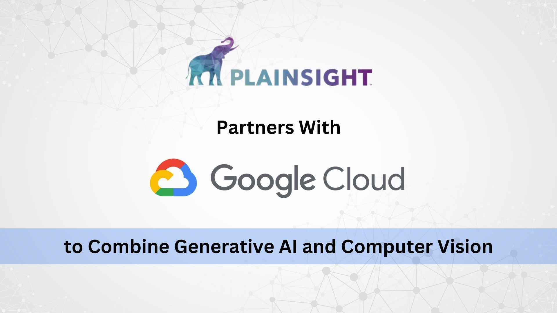Plainsight Partners with Google Cloud to Combine Generative AI and Computer Vision to Empower ...