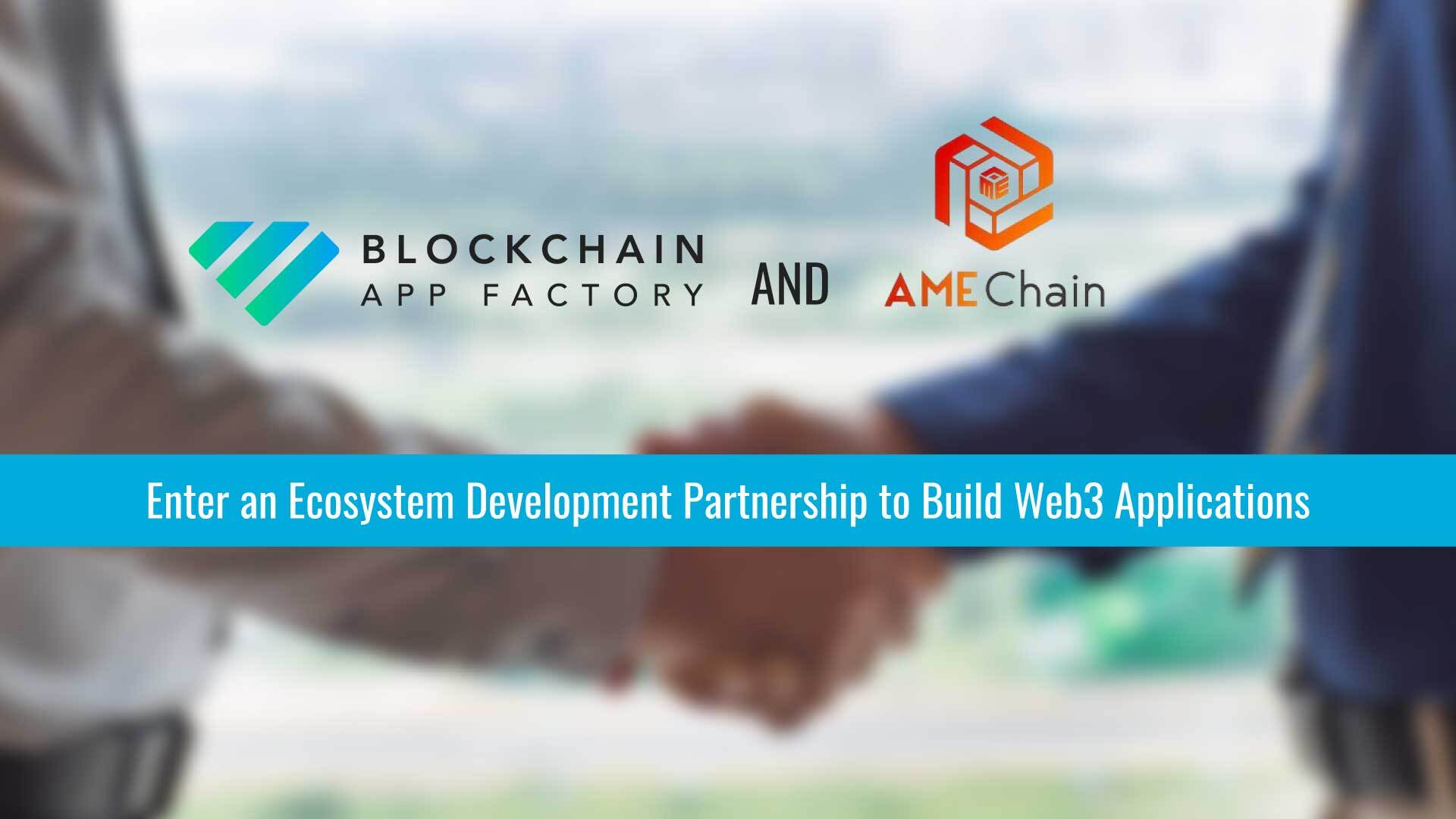 Blockchain App Factory and AME Chain Enter an Ecosystem Development Partnership to Build Web3 ...