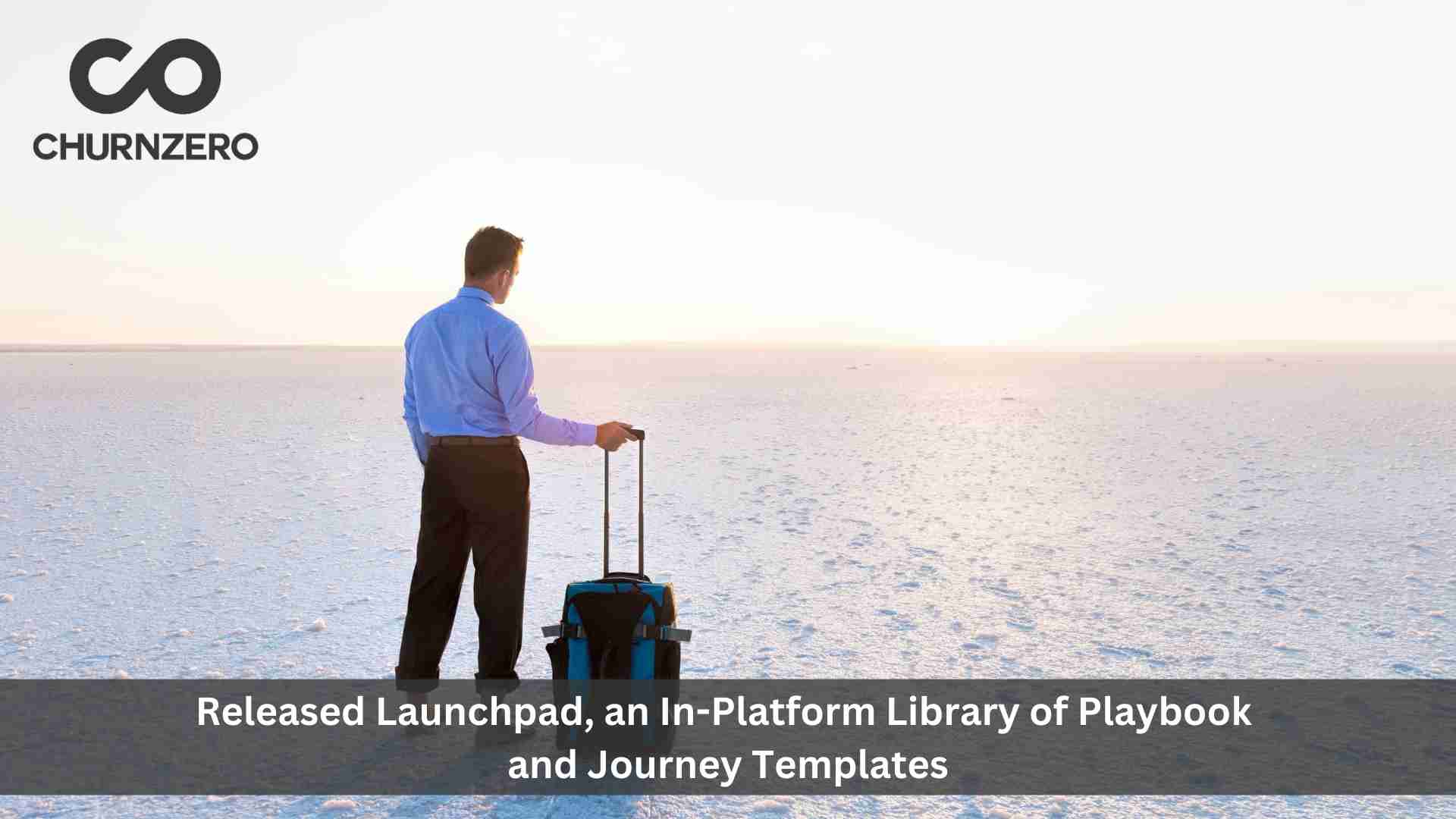 ChurnZero releases Launchpad to enhance processes, productivity, and ...