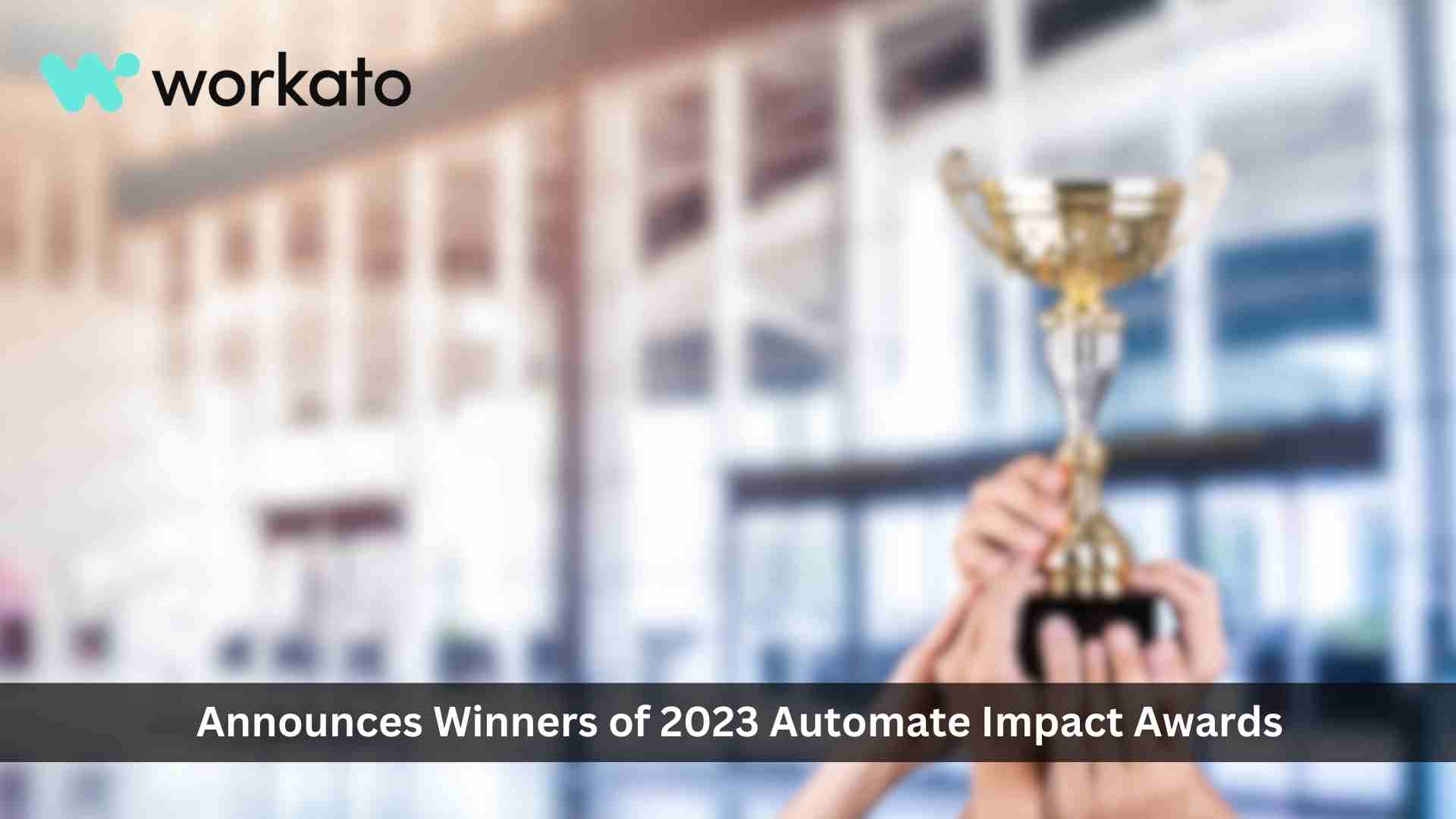 Workato Announces Winners of 2023 Automate Impact Awards | Martech Edge | Best News on Marketing ...