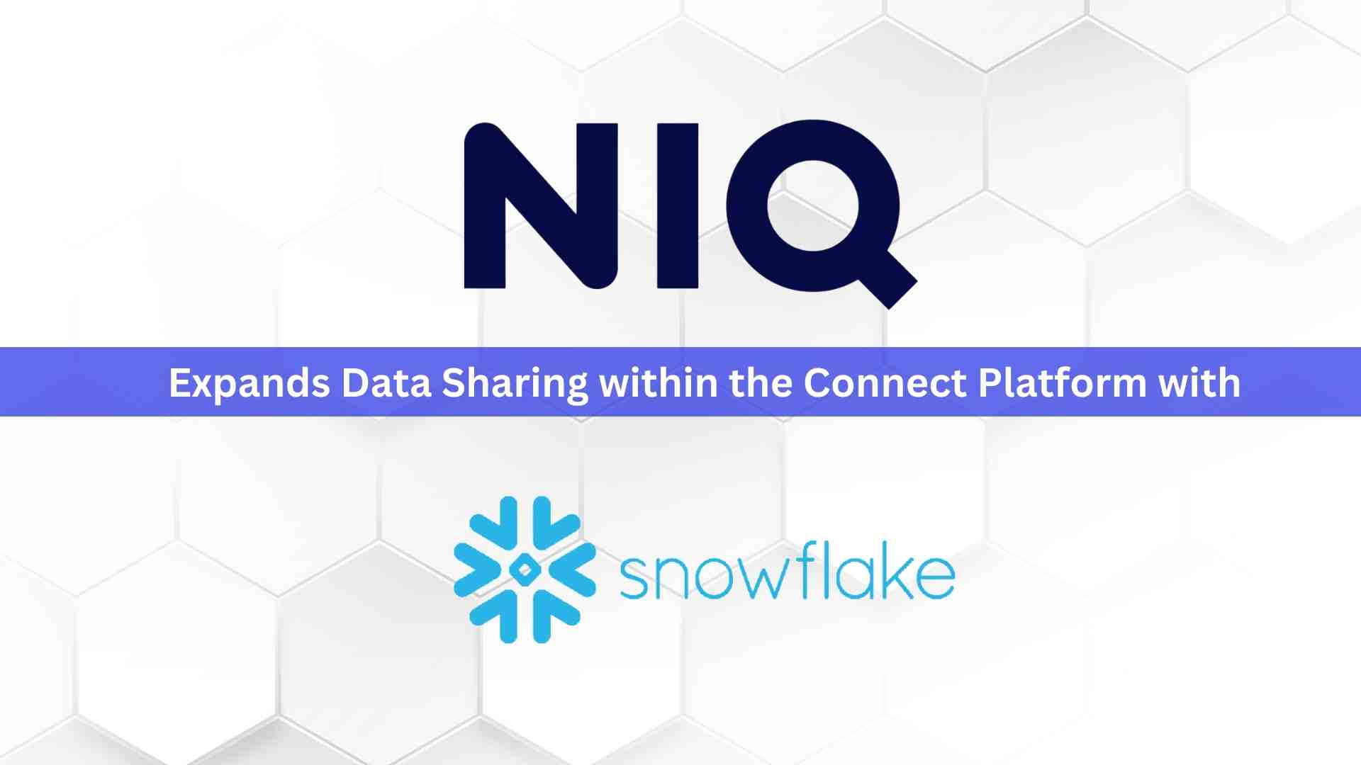 NIQ Expands Data Sharing within the Connect Platform with Snowflake | Martech Edge | Best News ...