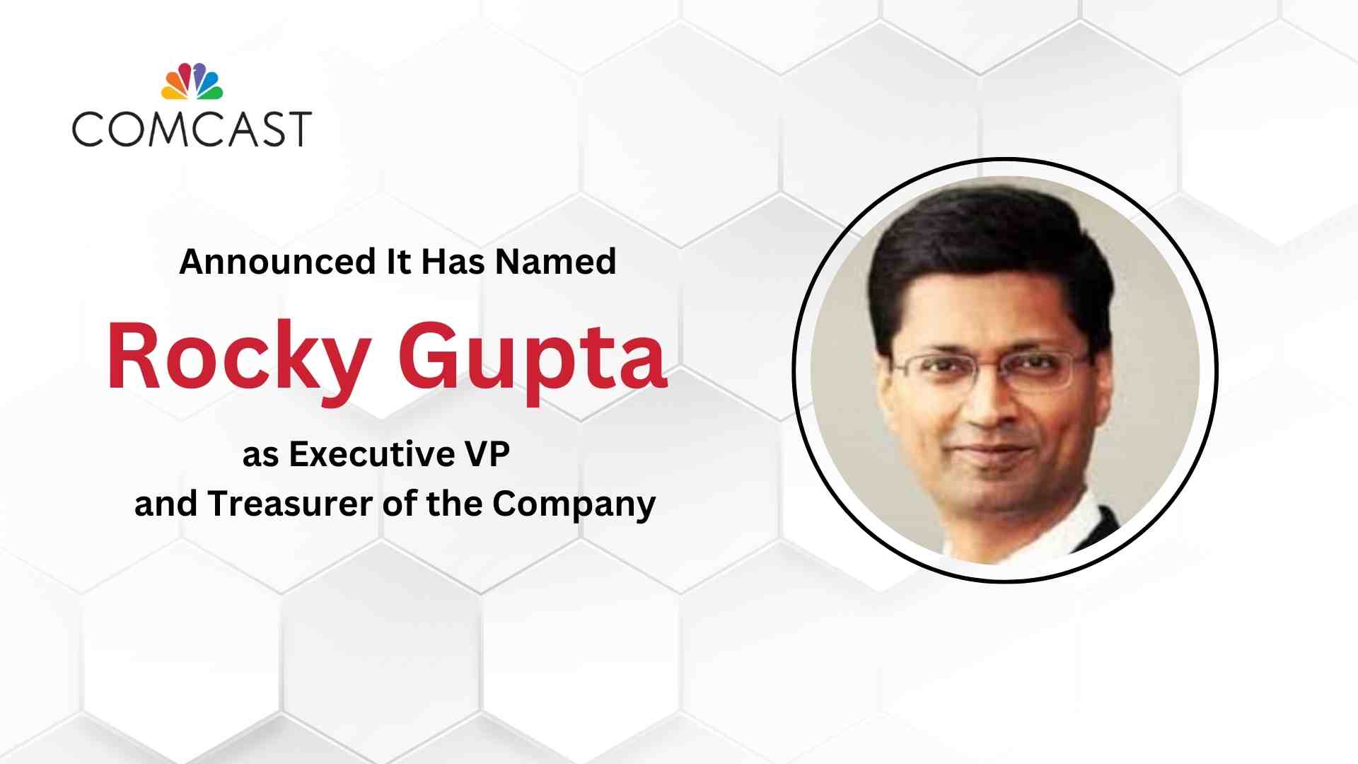 Comcast Corporation Names Rocky Gupta Executive Vice President and ...