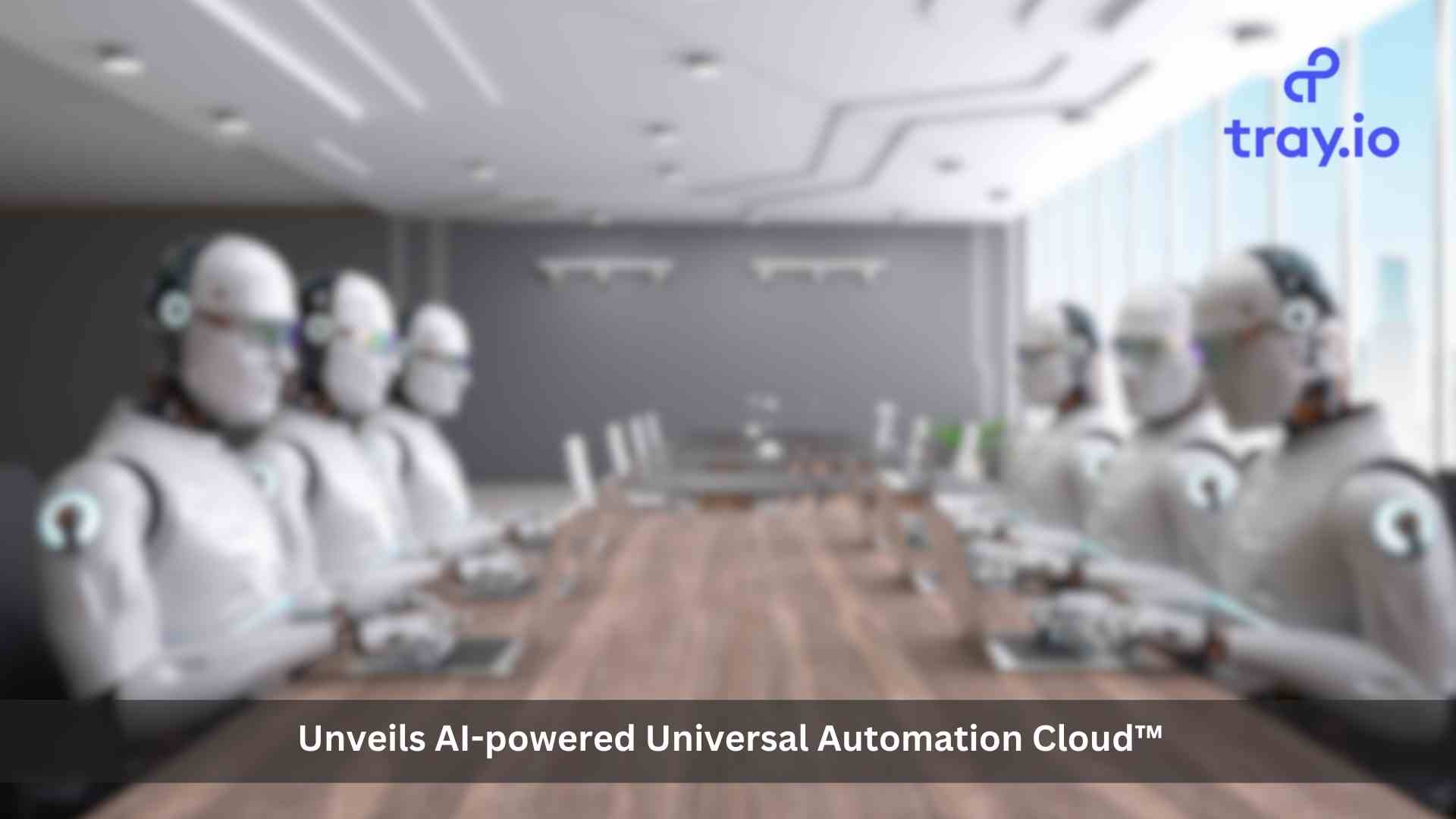 Tray.io Unveils AI-powered Universal Automation Cloud™: Unified Multi-experience iPaaS Cuts ...