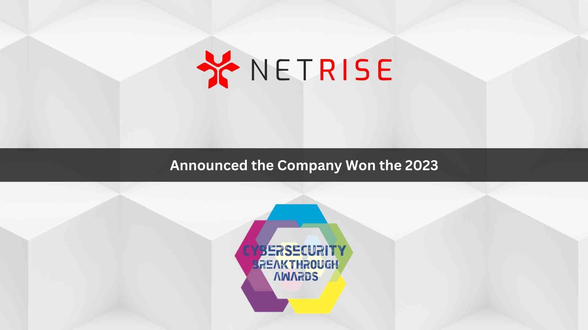 NetRise Wins 2023 CyberSecurity Breakthrough Award for "Automotive Cybersecurity Solution of the ...