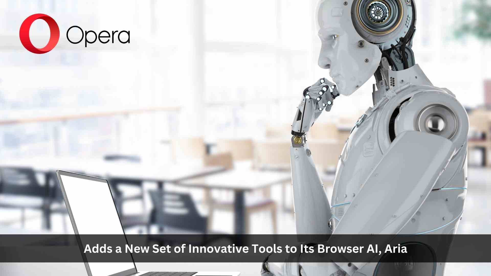 Opera adds a new set of innovative tools to its browser AI, Aria ...