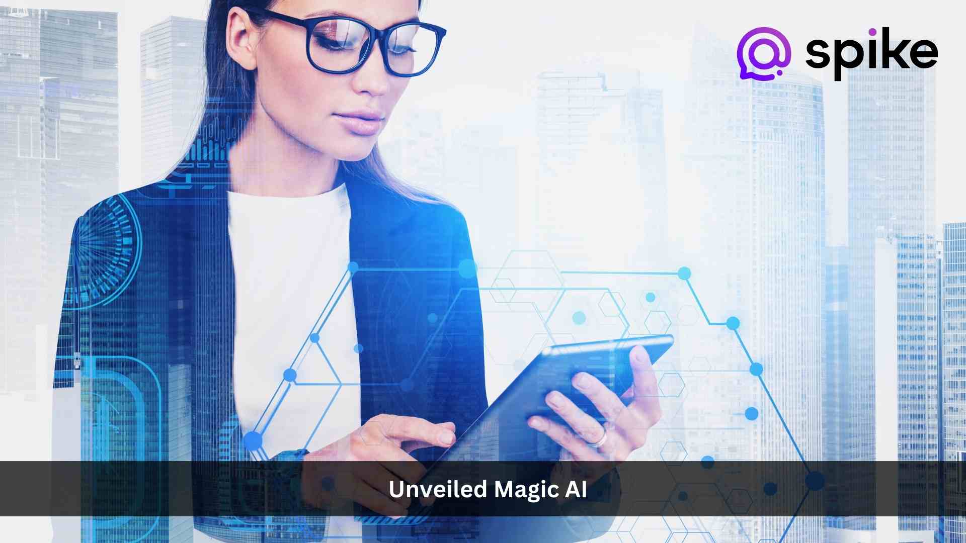 Spike Introduces Magic AI: Revolutionizing Business Messaging and ...