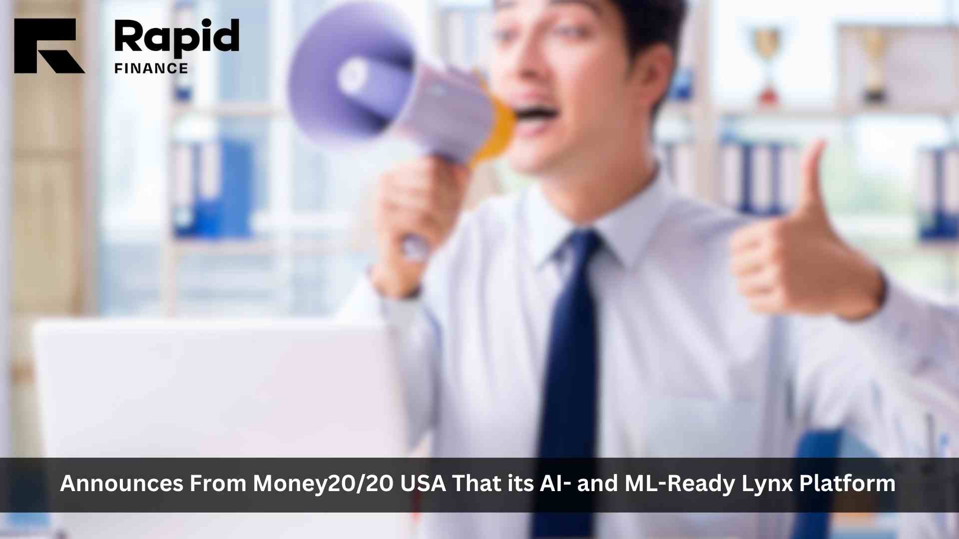 Rapid Finance Announces From Money20/20 USA That its AI- and ML-Ready ...