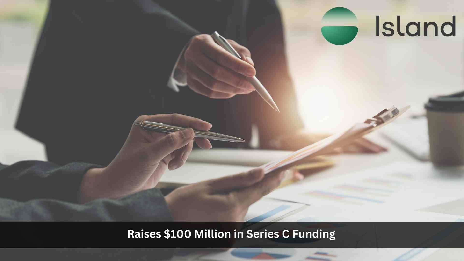 Island Raises $100 Million In Series C Funding; Increases Valuation to $1.5 Billion | Martech ...