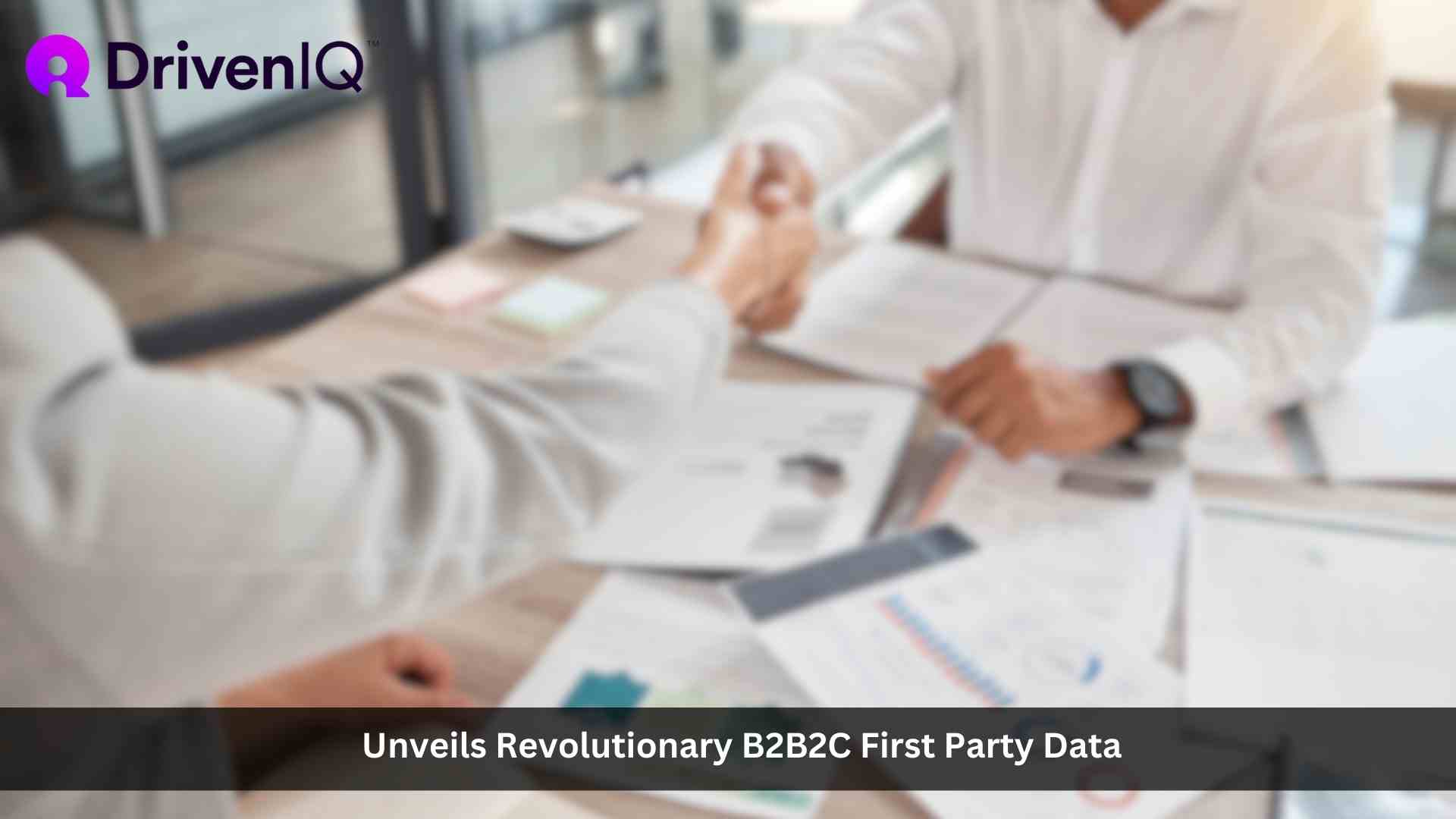 DrivenIQ Unveils Revolutionary B2B2C First Party Data for Unprecedented 360-Degree Unified ...