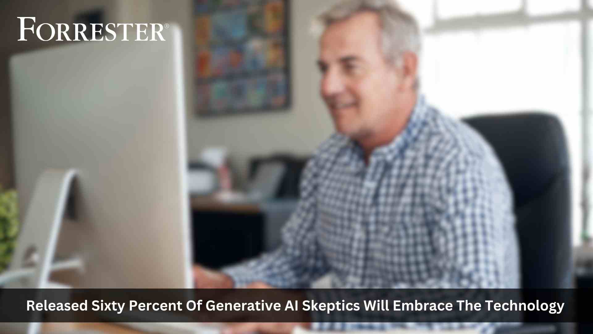 Forrester’s Predictions 2024: Sixty Percent Of Generative AI Skeptics Will Embrace The ...