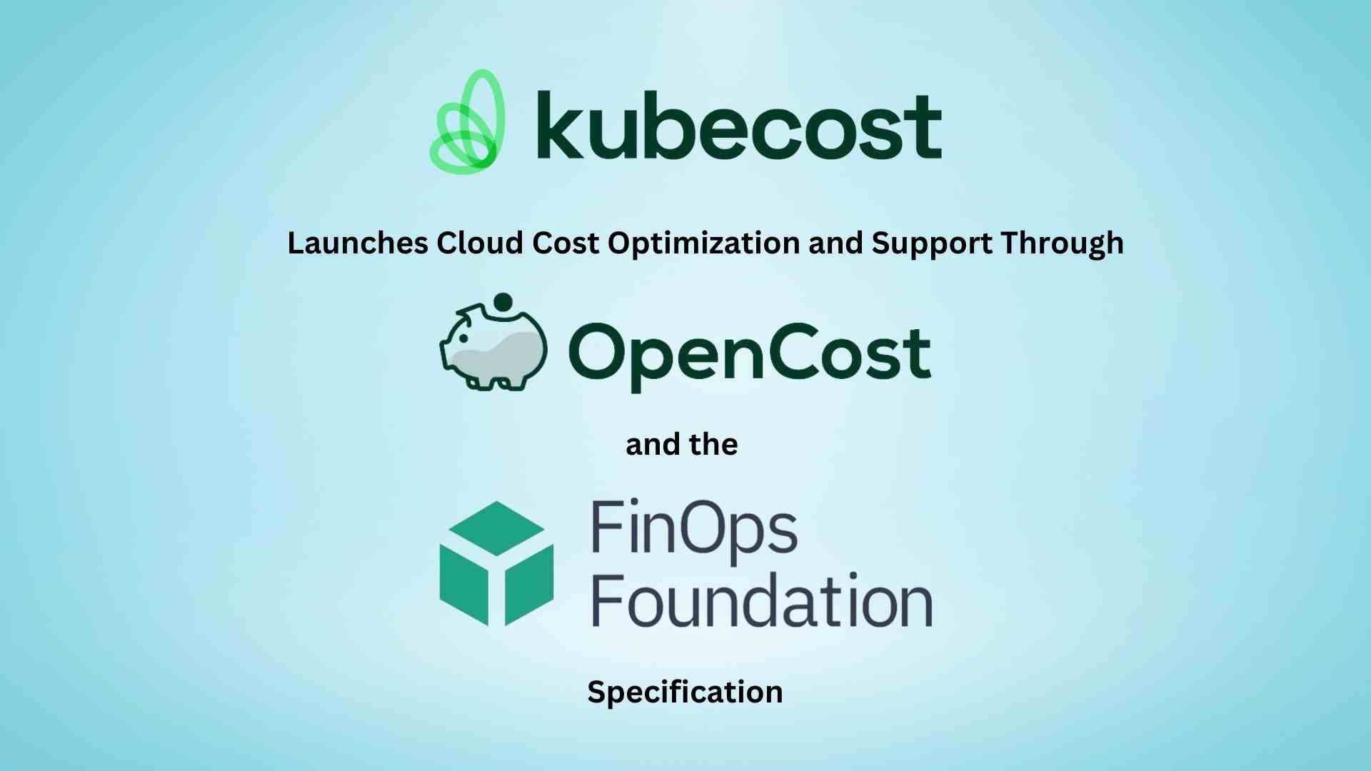 Kubecost Launches Cloud Cost Optimization And Support Through Opencost And The Finops Foundation