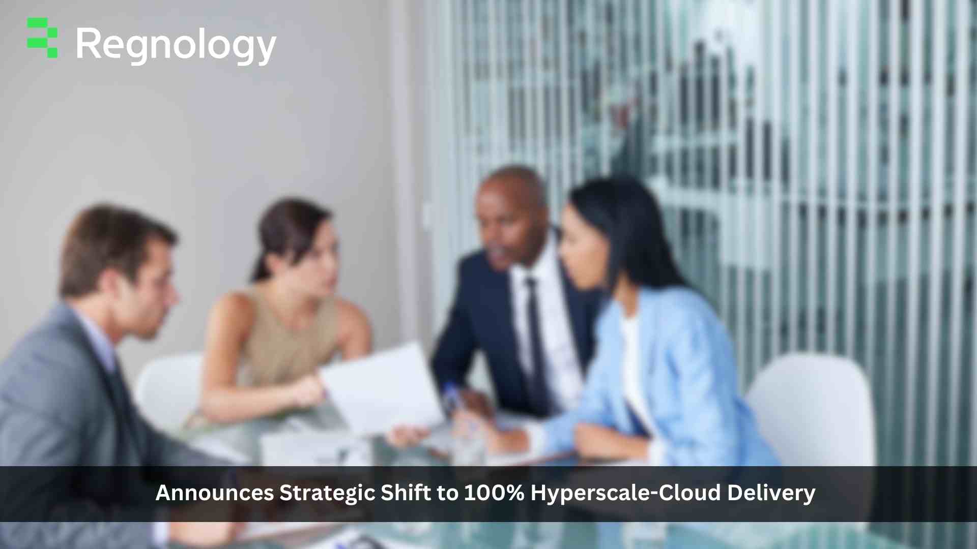 Regnology Announces the Strategic Shift to 100% Hyperscale-cloud Delivery of Its Industry ...
