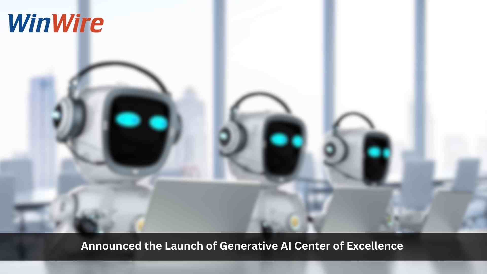 WinWire Launches a Generative AI Center of Excellence to Empower its ...