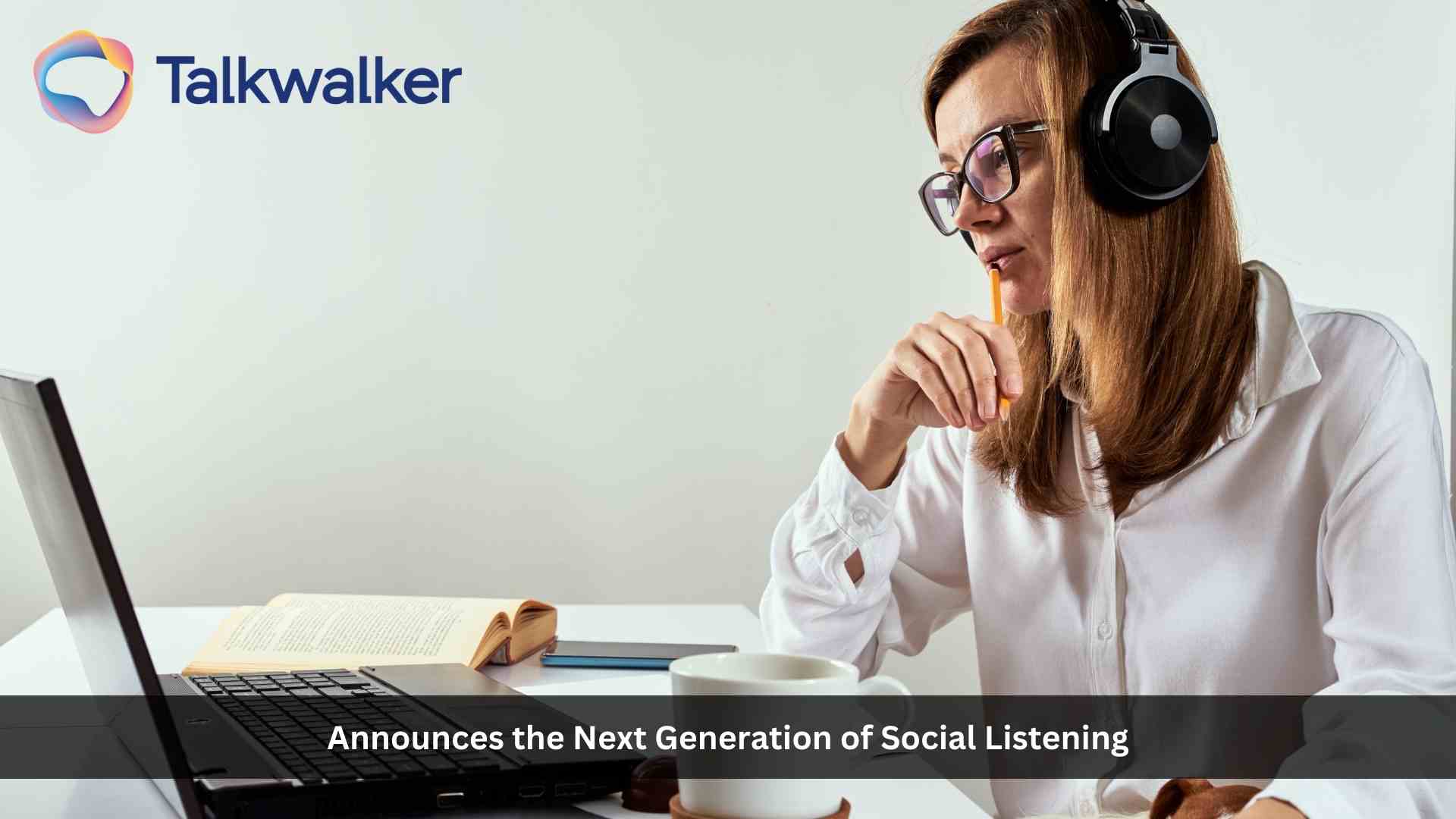 Talkwalker announces the Next Generation of Social Listening | Martech ...