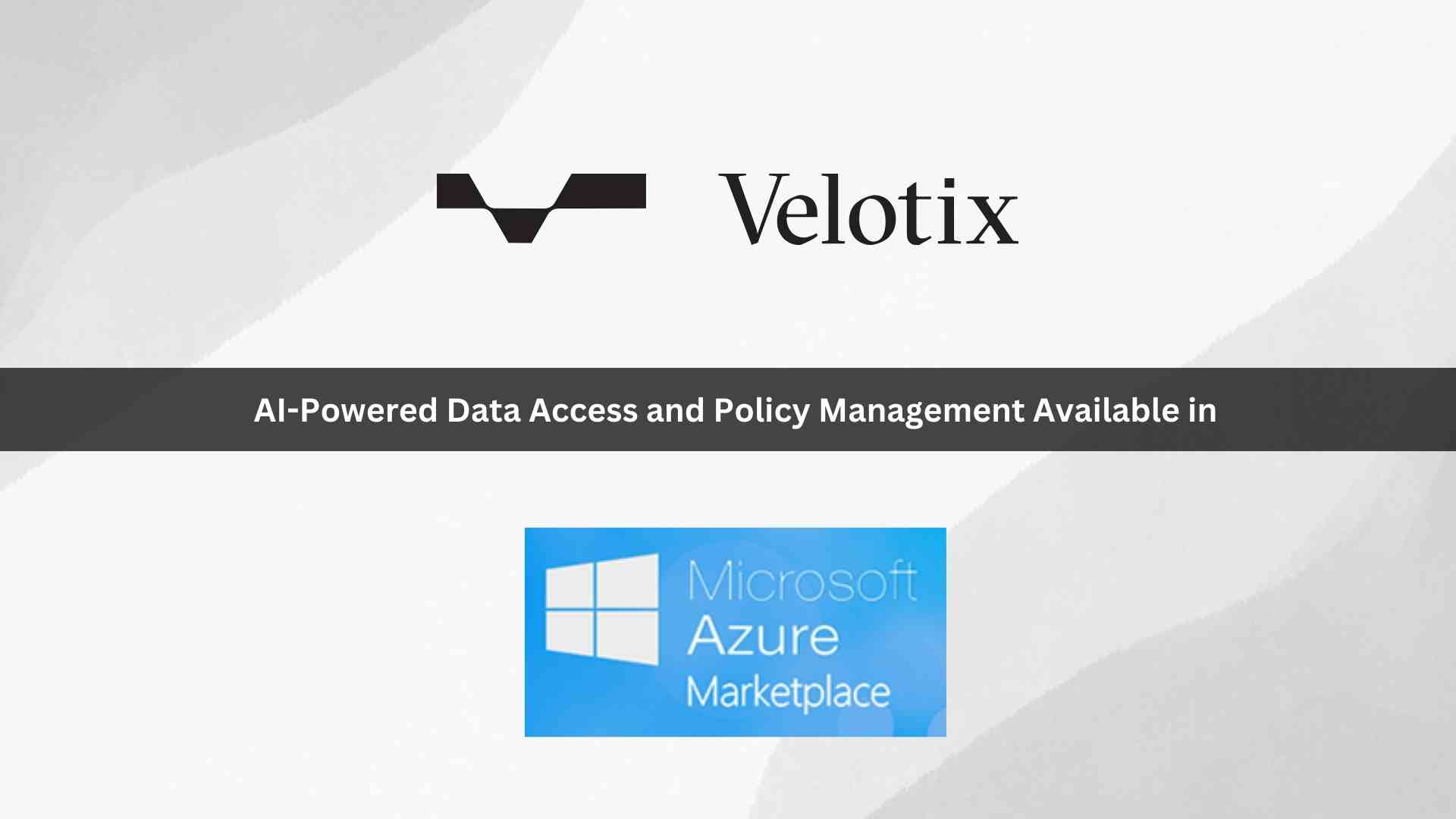 Velotix AI-Powered Data Access and Policy Management available in the ...