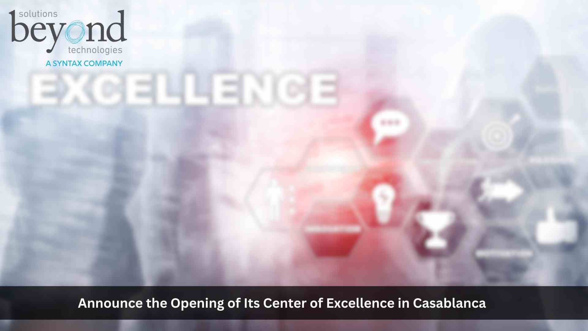Beyond Technologies, a Syntax company, establishes new Center of Excellence in Morocco to ...