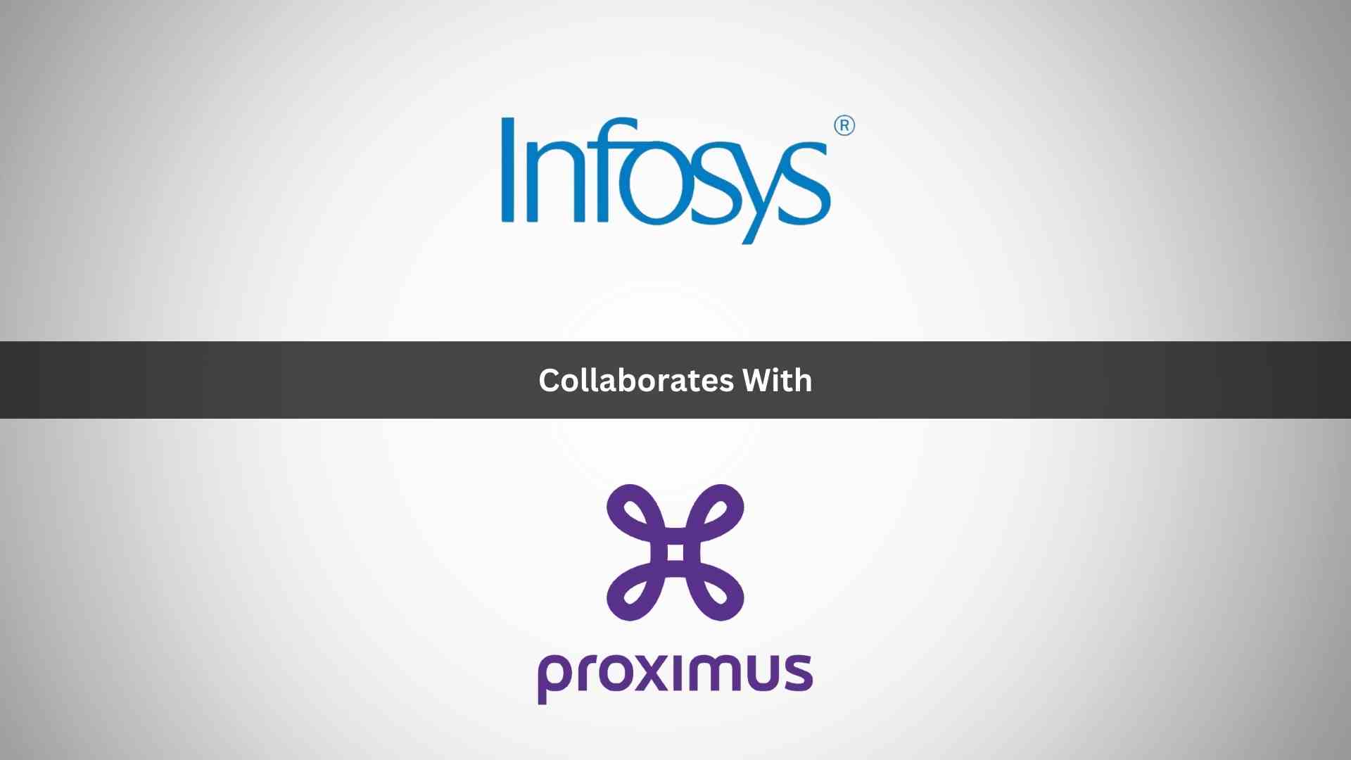 Infosys Collaborates with Proximus, Offering Fiber and New Digital ...