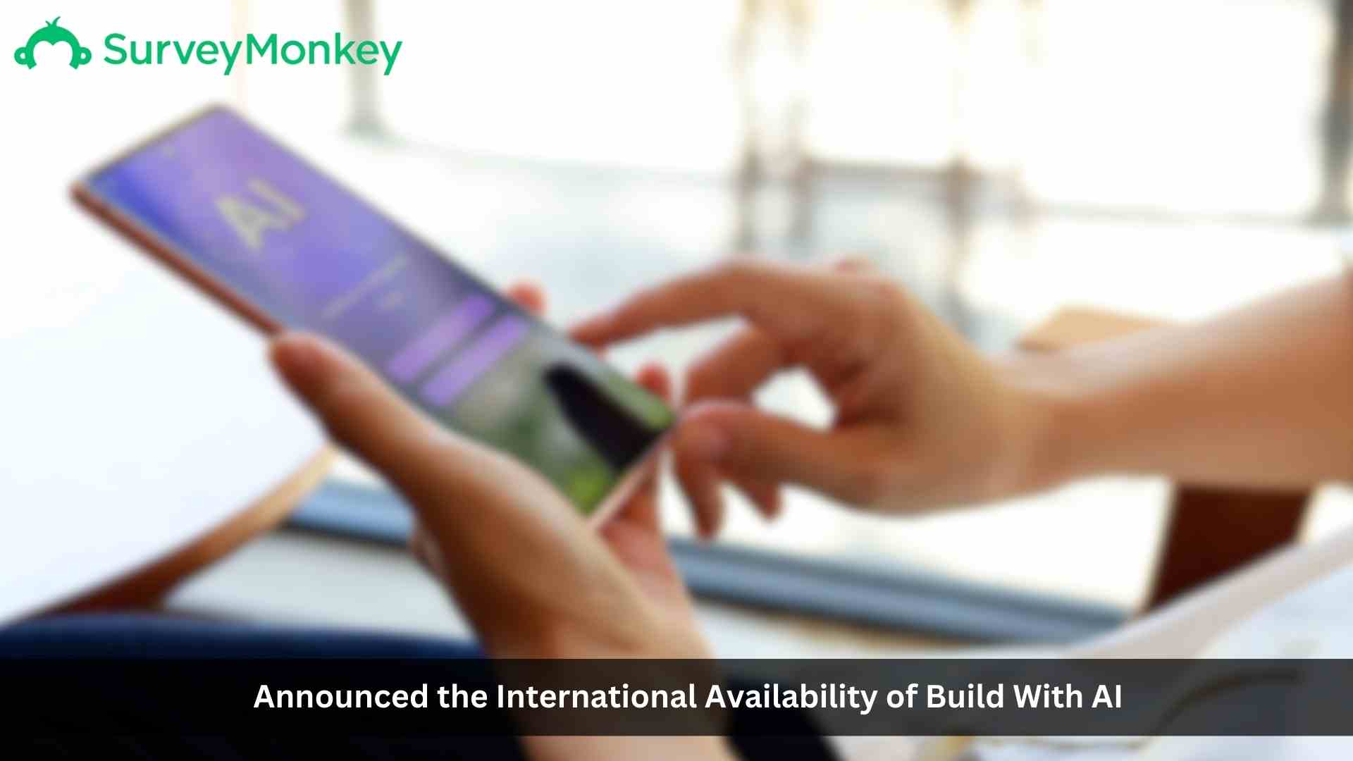 SurveyMonkey announces international availability of AI-generated ...