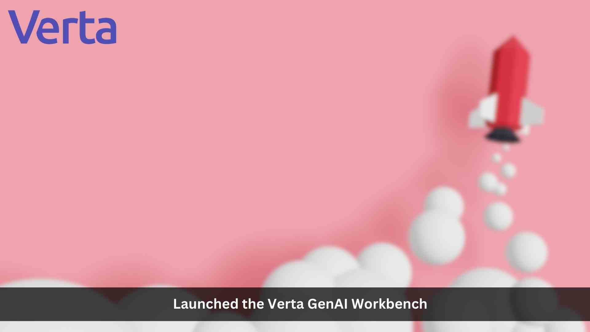 Verta Launches the Verta GenAI Workbench to Help Teams to Get to Useful GenAI Faster | Martech ...