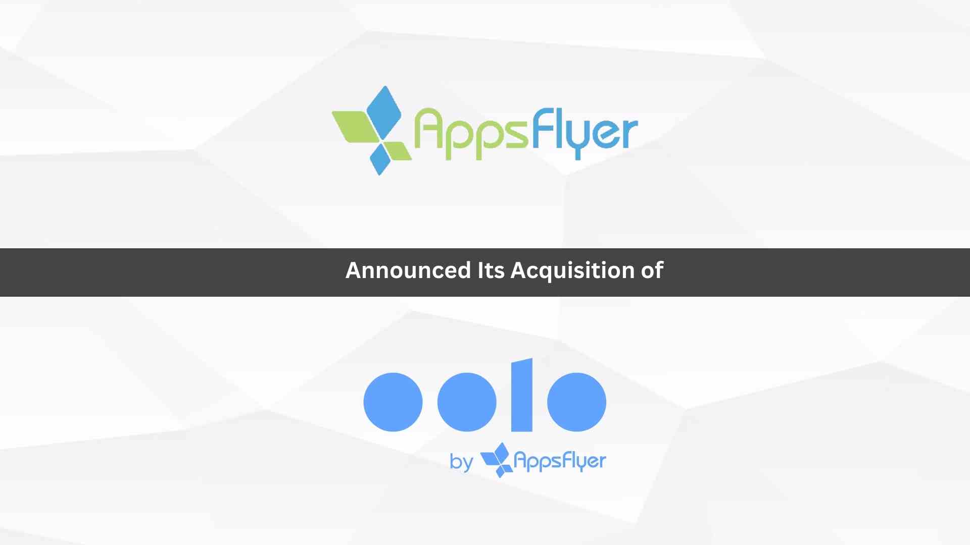 AppsFlyer Acquires oolo to Transform AI-Driven Decision-Making for Marketing, Growth and ...