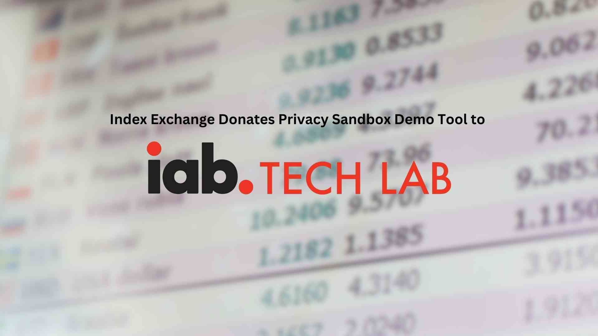 Index Exchange Donates Privacy Sandbox Demo Tool to IAB Tech Lab's ...