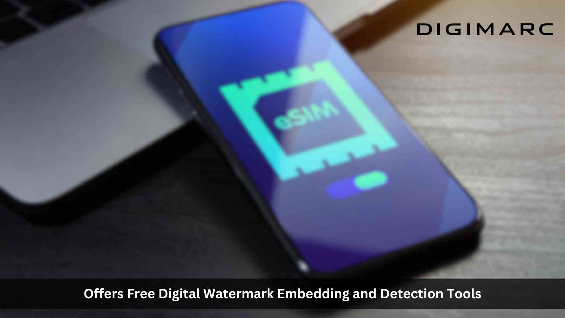 Digimarc Offers Free Digital Watermark Embedding and Detection Tools to Device and Chip ...