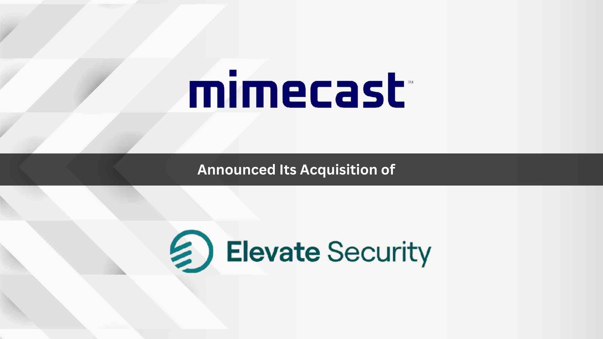 Mimecast Announces Acquisition of Elevate Security, Strengthens ...