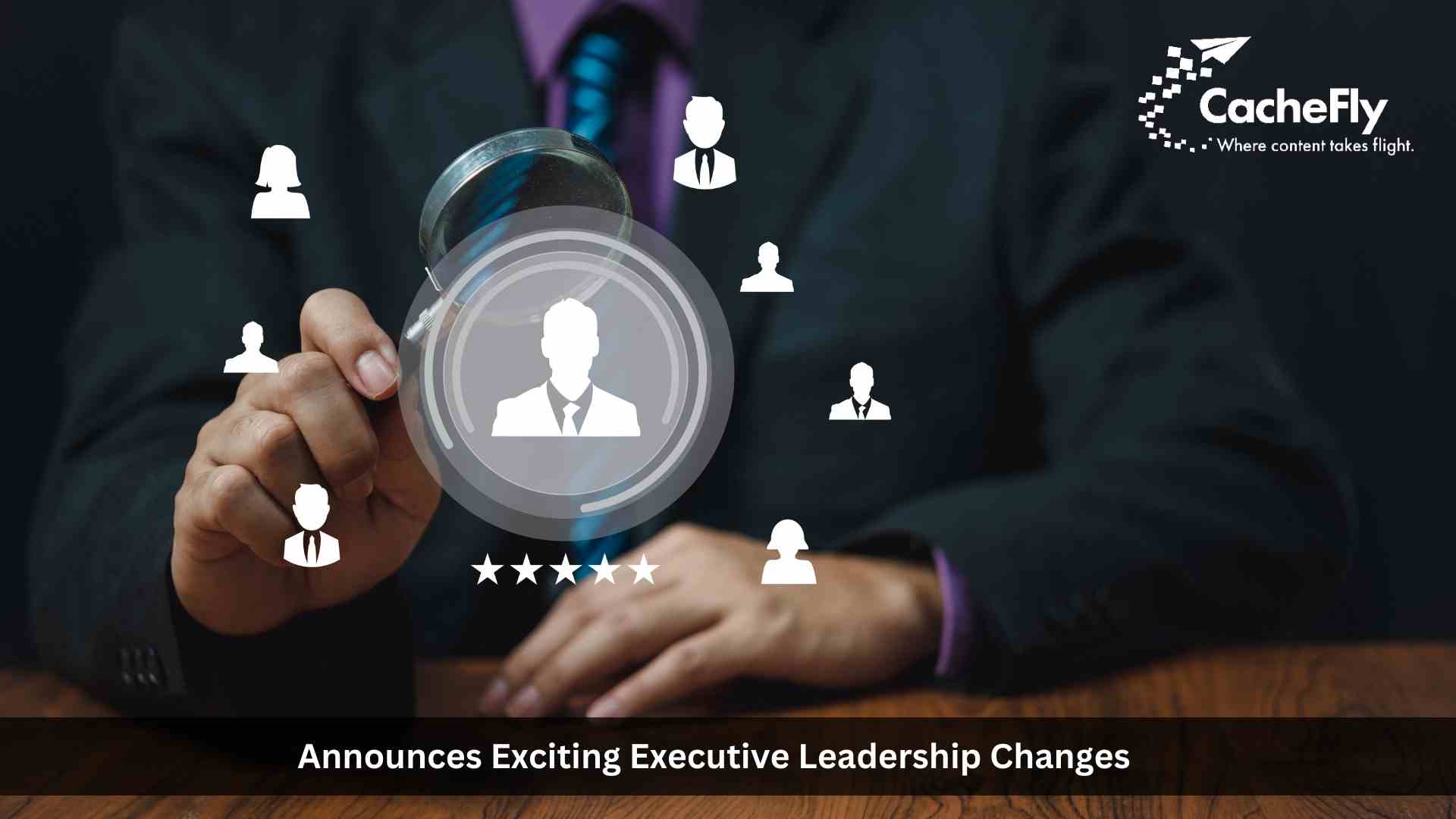 CacheFly Announces Exciting Executive Leadership Changes for a New Era of Innovation and Growth ...