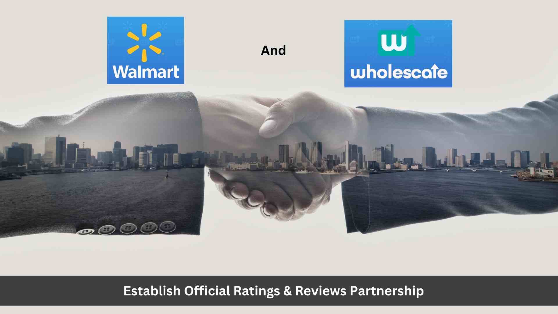 Walmart and Wholescale Establish Official Ratings & Reviews Partnership ...