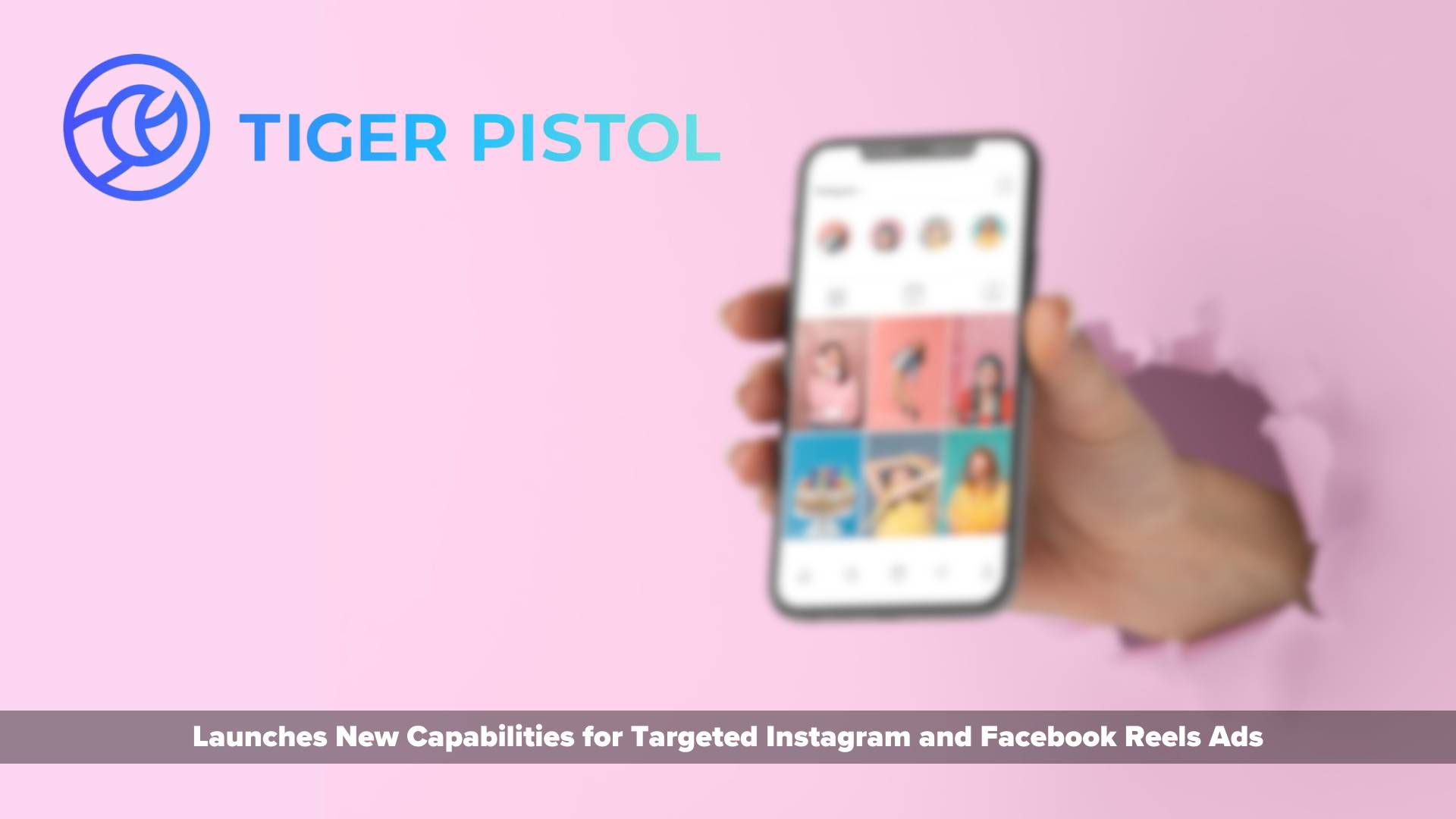 Tiger Pistol Launches New Capabilities for Targeted Instagram and Facebook Reels Ads | Martech ...