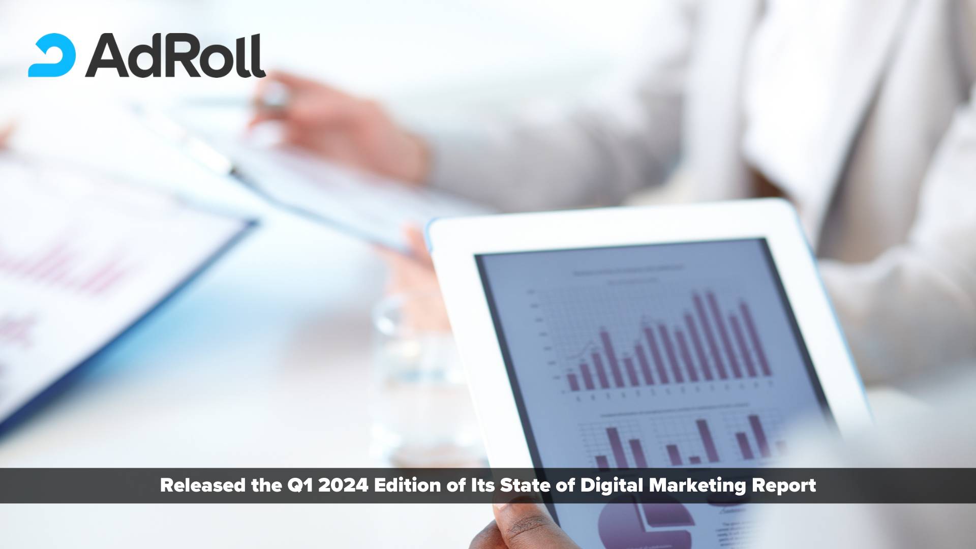 AdRoll’s Q1 2024 State of Digital Marketing Report Unveils the Recovery of CPM, with a 7% Uptick ...