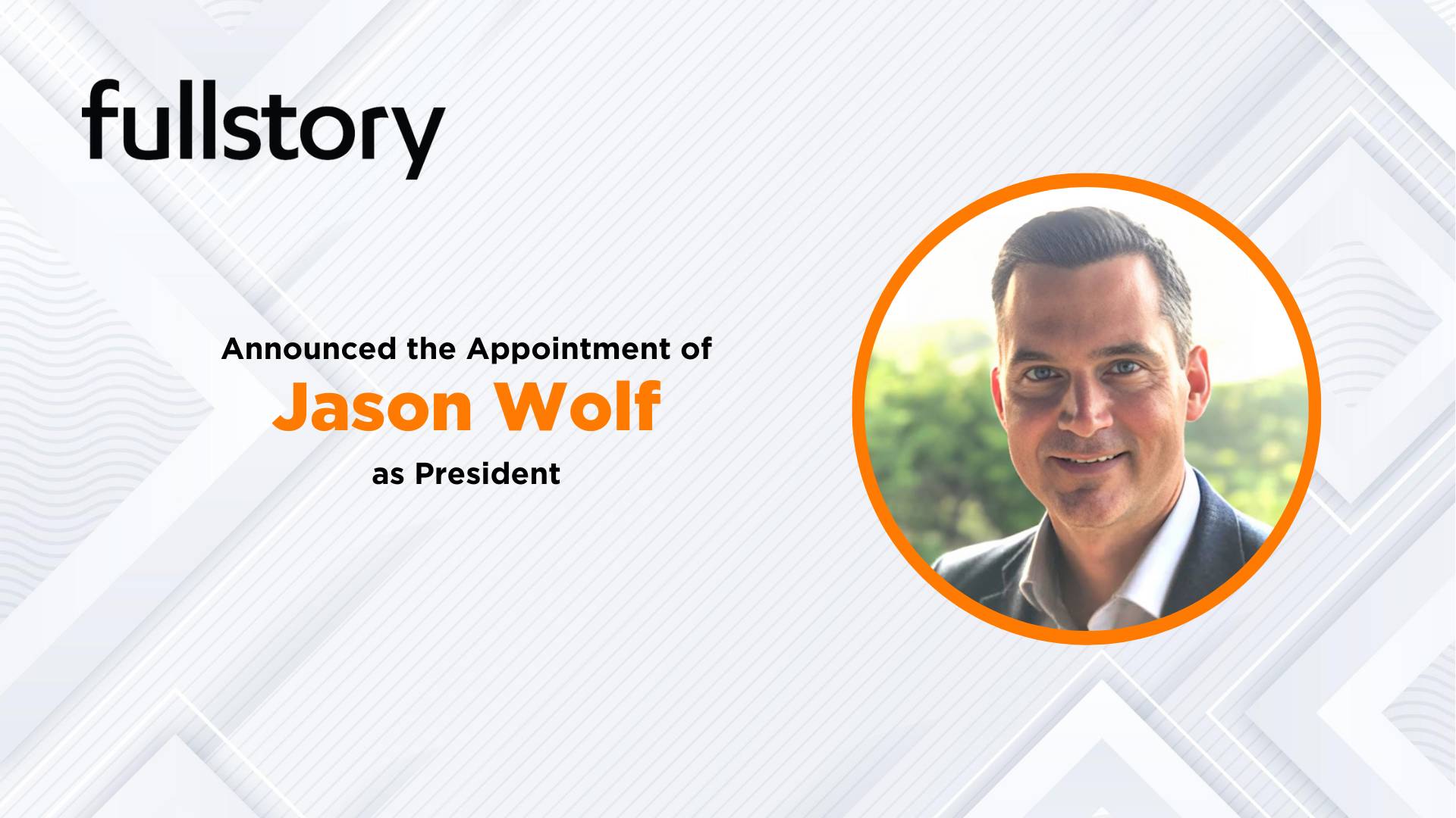 Fullstory Appoints Jason Wolf as President | Martech Edge | Best News ...