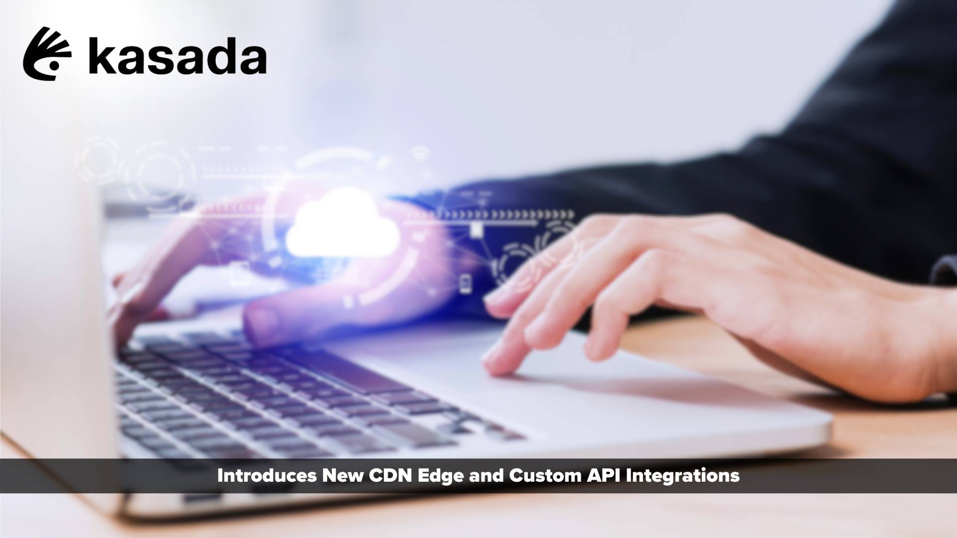 Kasada Introduces New CDN Edge and Custom API Integrations | Martech ...