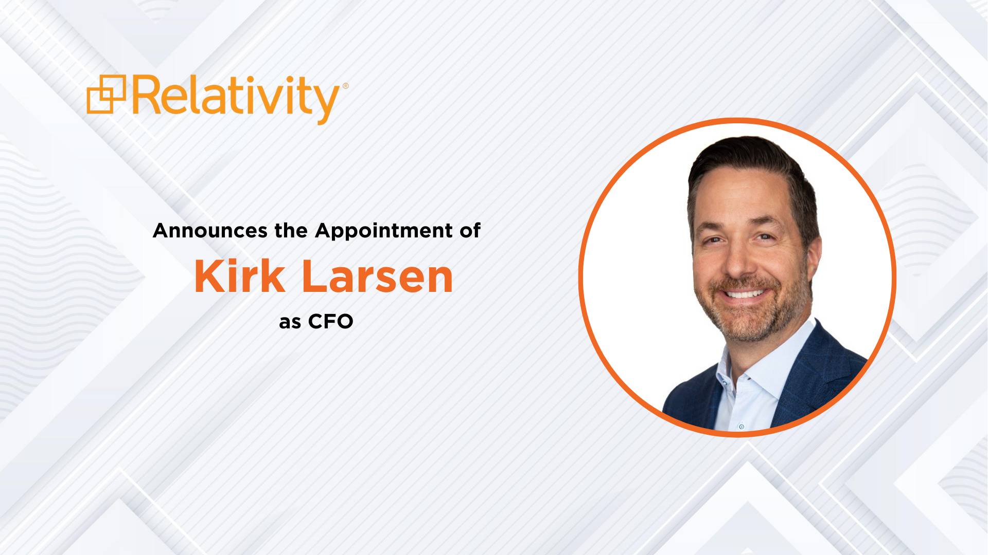 Relativity Welcomes Kirk Larsen as Chief Financial Officer | Martech ...